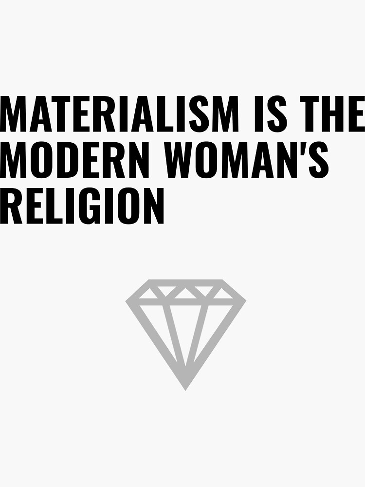 "Materialism is modern woman's religion" Sticker for Sale by ...