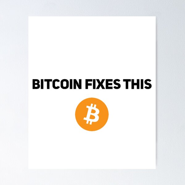 "Bitcoin fixes this" Poster for Sale by Bouzdesigns | Redbubble