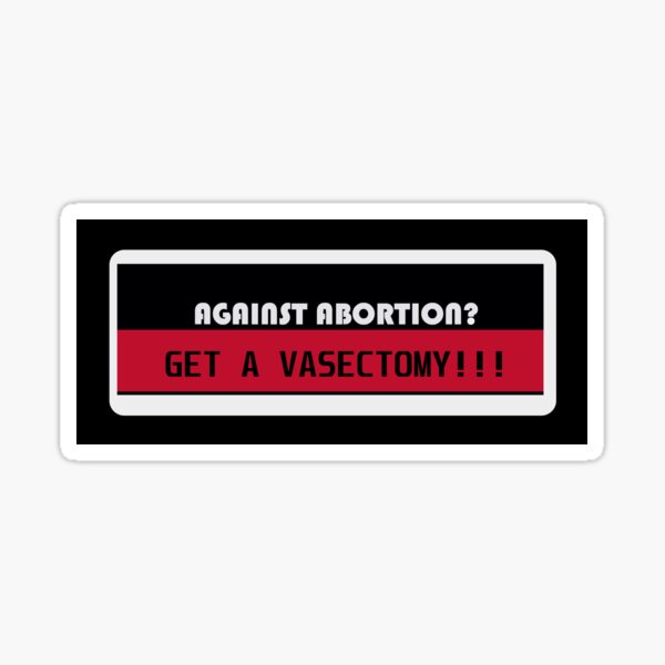 "Vasectomy/Abortion Sticker" Sticker for Sale by DexxterDesign | Redbubble