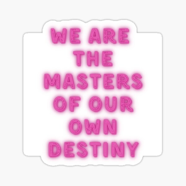 "We are the masters of our own destiny , motivation, positive phrases ...