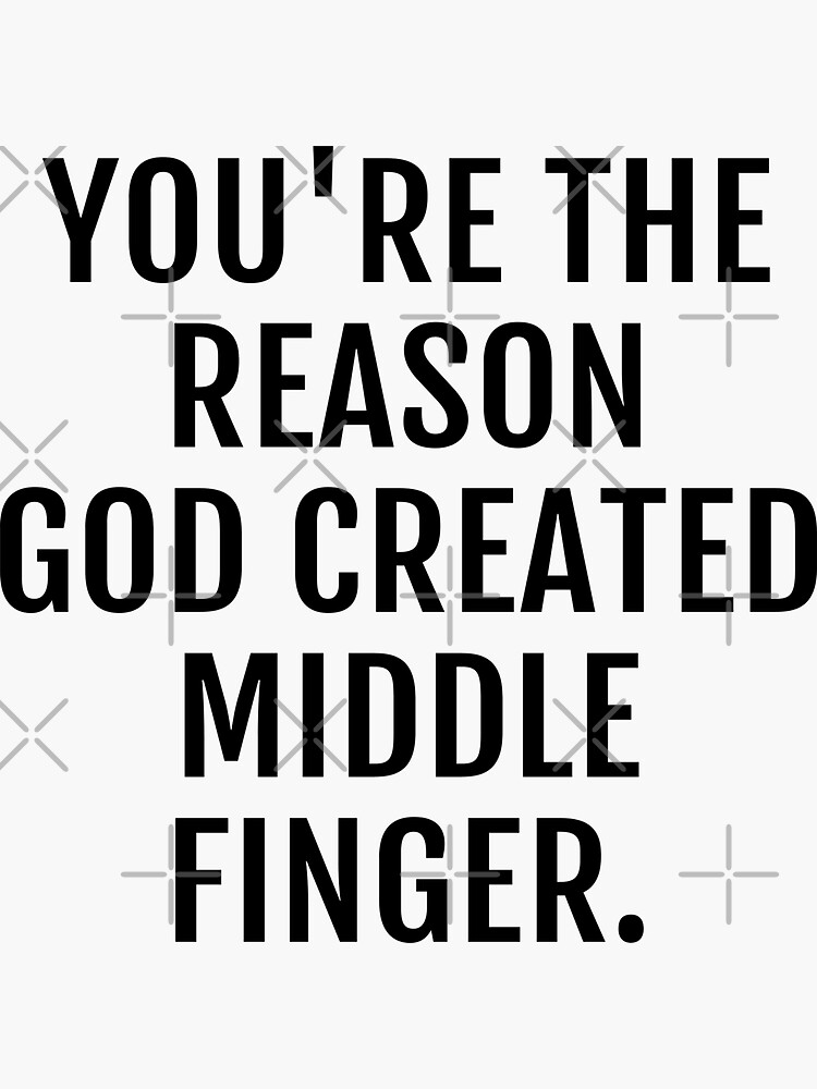 "You're the reason god created middle finger" Sticker for Sale by ...