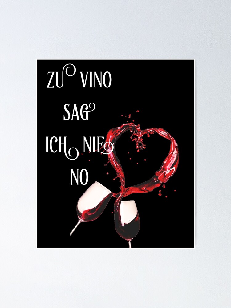 "zu vino sag ich nie no" Poster for Sale by starnish | Redbubble