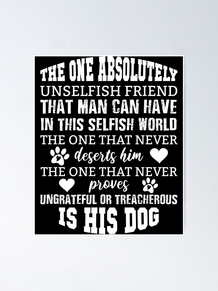 "The one absolutely unselfish friend that man can have in this selfish ...