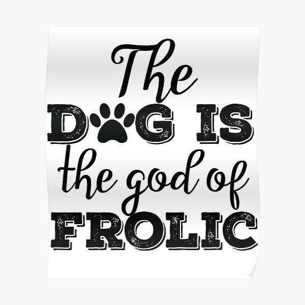 "The Dog Is The God Of Frolic, Quotes For Dog" Poster by ArtOneDesign ...
