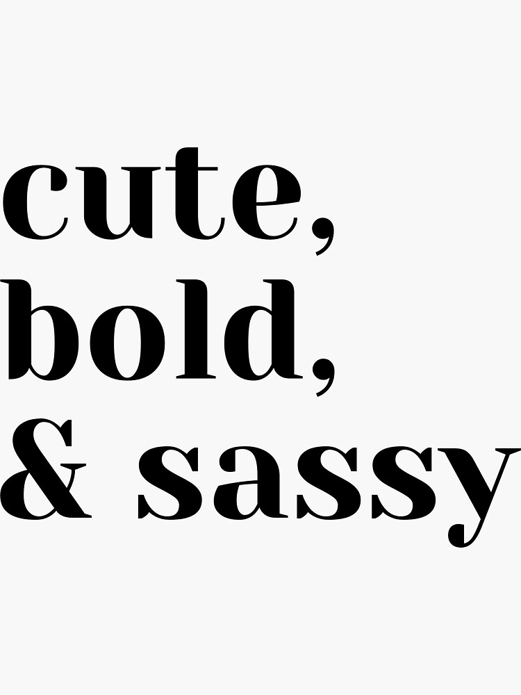 "Cute, bold and Sassy" Sticker for Sale by Brittneeleigh | Redbubble