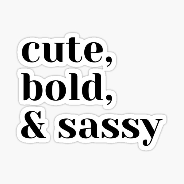 "Cute, bold and Sassy" Sticker for Sale by Brittneeleigh | Redbubble