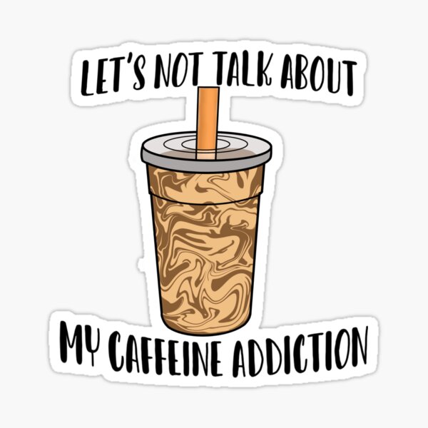 "Caffeine Adiction " Sticker by beckahbrooks | Redbubble