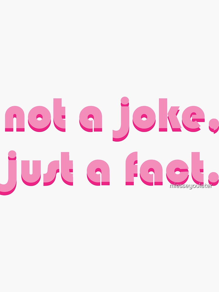 "Not a Joke, Just a Fact" Sticker for Sale by miesseyoulater | Redbubble