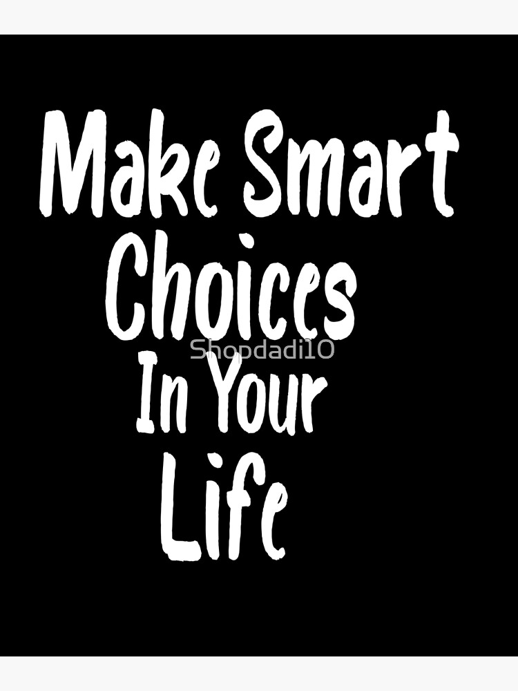" Make Smart Choices In Your Life funny quote gift " Poster by ...