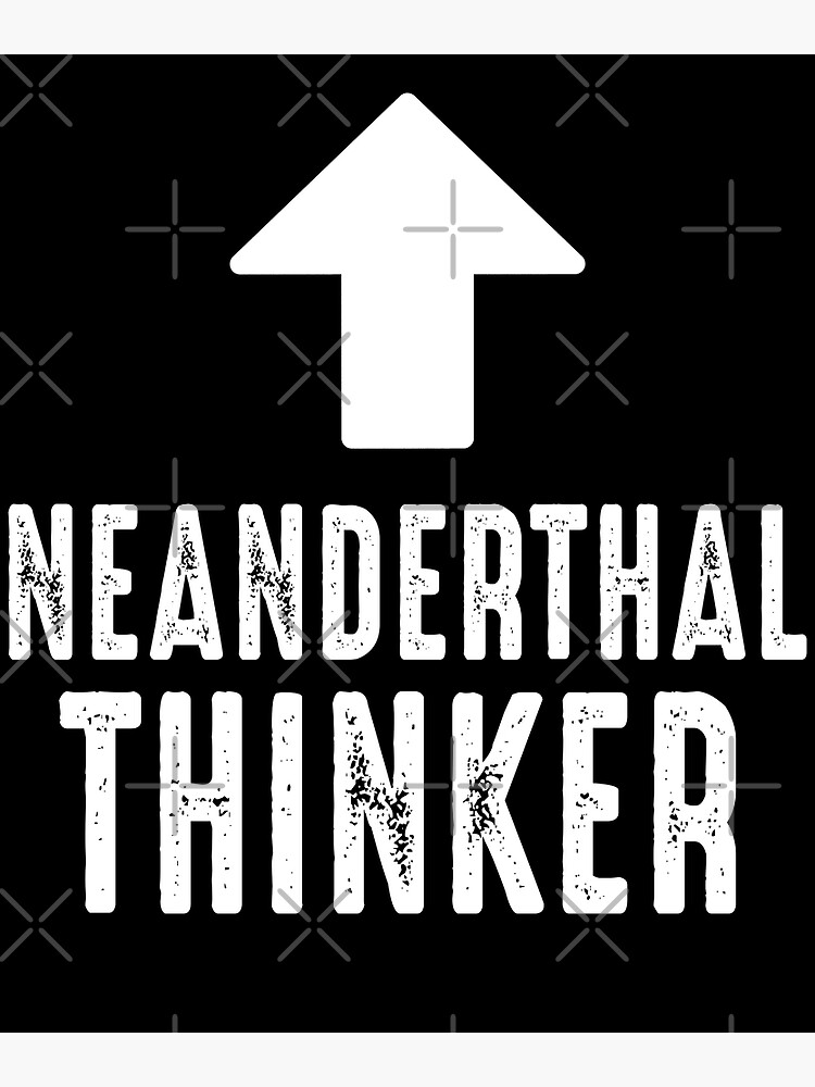 "Neanderthal Thinking Texas Mississippi Neanderthal Thinker" Poster for ...