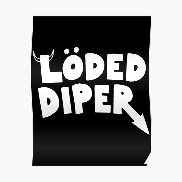"loded diper" Poster by botees | Redbubble