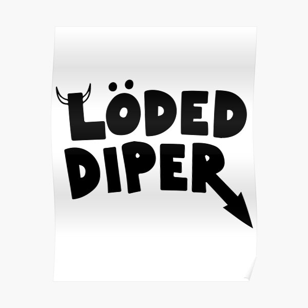 "loded diper" Poster by botees | Redbubble