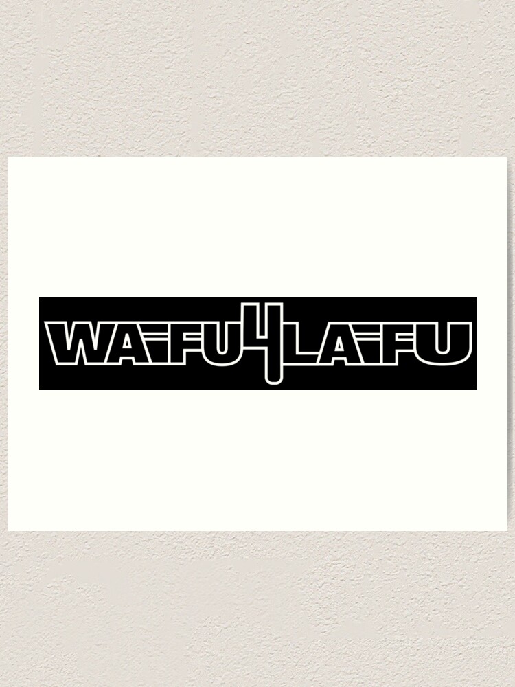 "WAIFU4LAIFU Black Logo - Anime Waifu Merch" Art Print by Cookenour ...