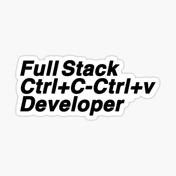"Full Stack Ctrl+C-Ctrl+v Developer" Sticker for Sale by gook78 | Redbubble