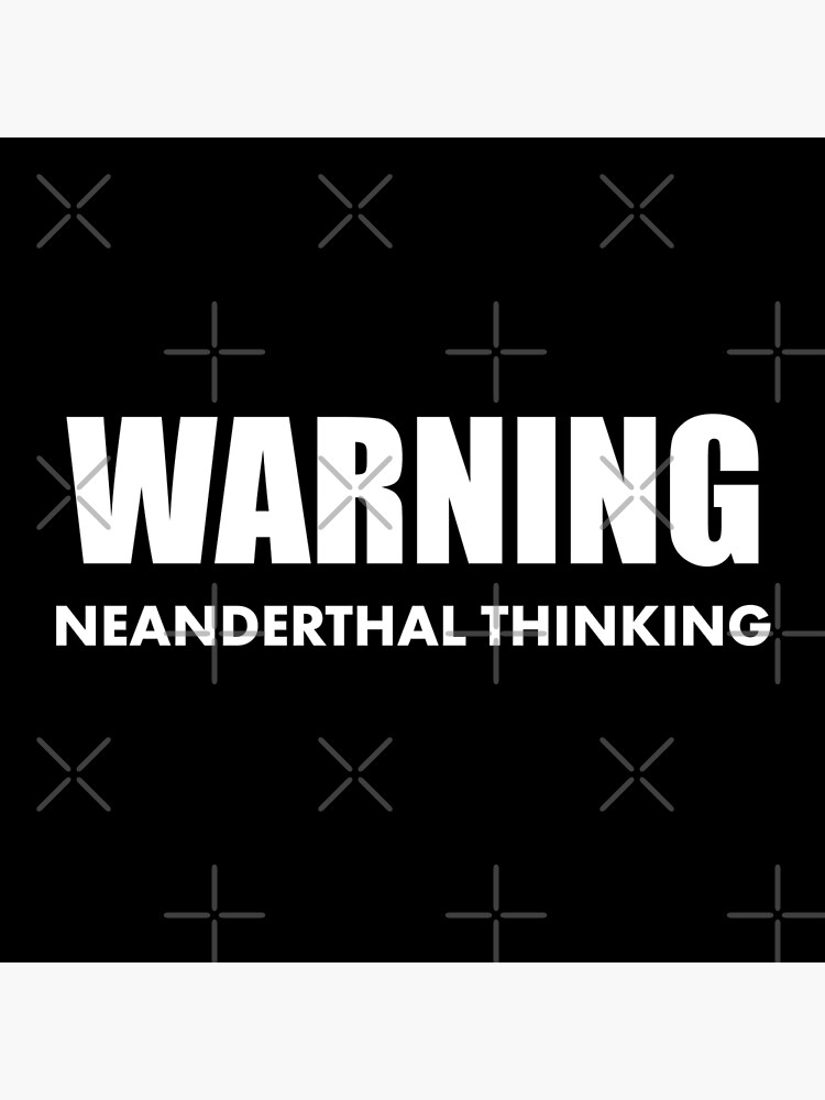 "Warning Neanderthal Thinking Neanderthal Thinking" Photographic Print ...