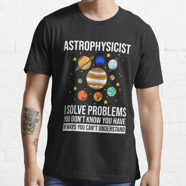 "Astrophysicist Astrophysic Astronomy Telescope" T-shirt for Sale by ...