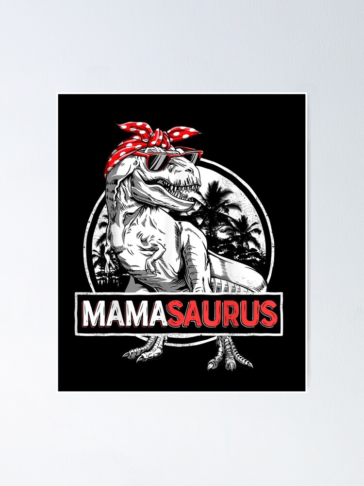 "Mamasaurus T Rex Dinosaur Mama Saurus 1" Poster by KI4AM1ZD | Redbubble