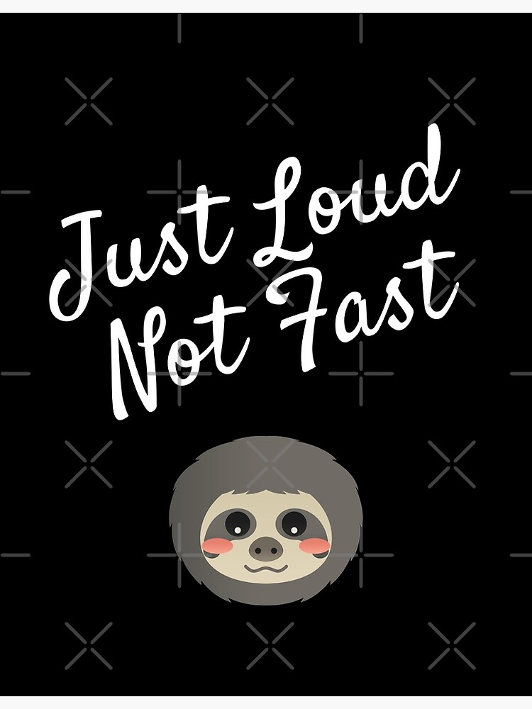 "Just Loud Not Fast" Poster by juanchoalric | Redbubble