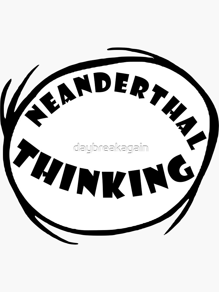 "Neanderthal Thinking Quote Neanderthal Thinkers" Sticker for Sale by ...