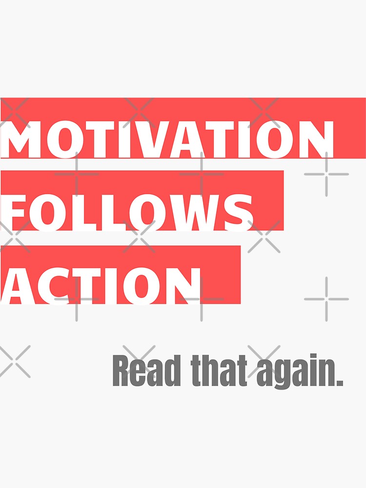 "Motivation Follows Action" Sticker for Sale by kstanglin | Redbubble