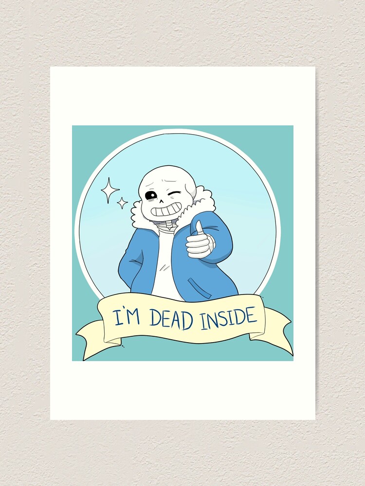 "Undertale - Sans "I'm Dead Inside"" Art Print by birbdoll | Redbubble