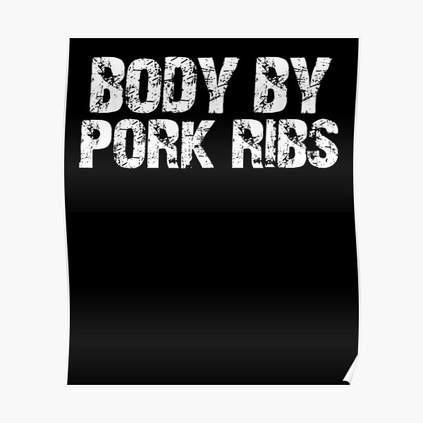 "Funny Body By Pork Ribs Barbeque Smoked Rib Rack Bbq Grill " Poster by ...