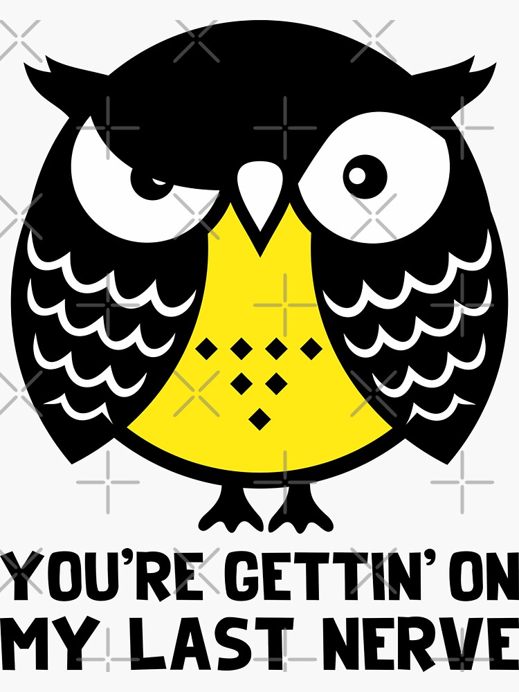 "Owl art. You're gettin' on my last nerve" Sticker for Sale by frail ...