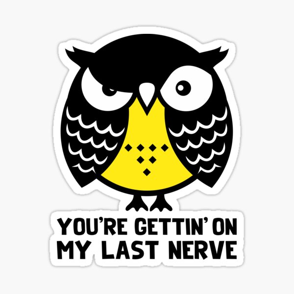 "Owl art. You're gettin' on my last nerve" Sticker for Sale by frail ...