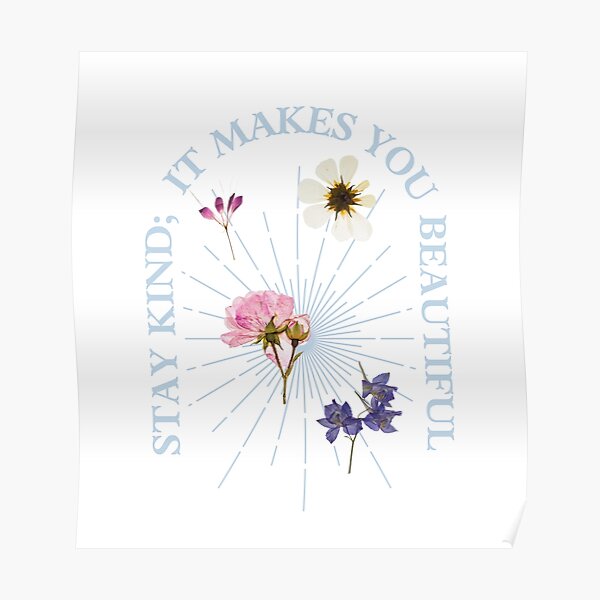 "Stay kind, it makes you beautiful" Poster for Sale by WondrAesthetics ...