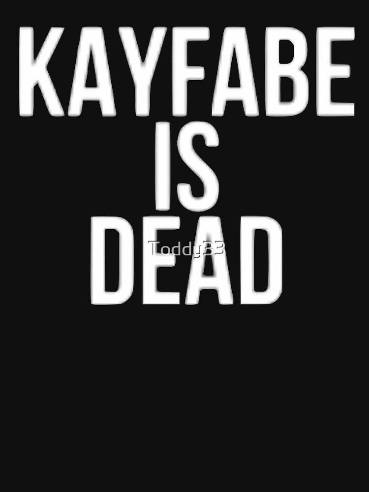 "Kayfabe Is Dead" T-shirt for Sale by Toddy33 | Redbubble | wwe t ...