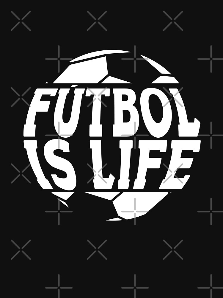 "Fútbol Is Life Soccer Ball Lover For Football Players" T-shirt for ...
