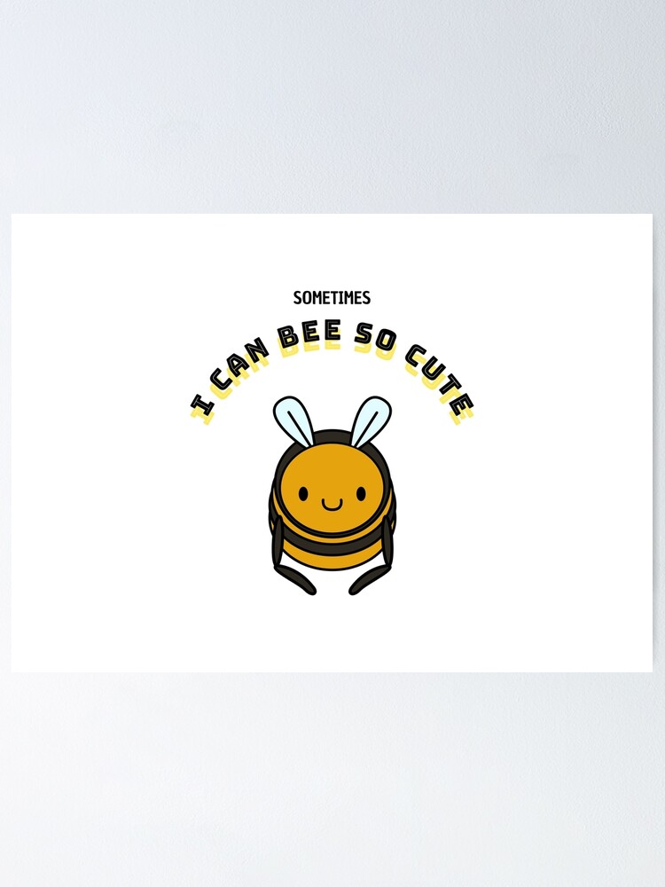 "i can bee so cute" Poster by PCW17 | Redbubble