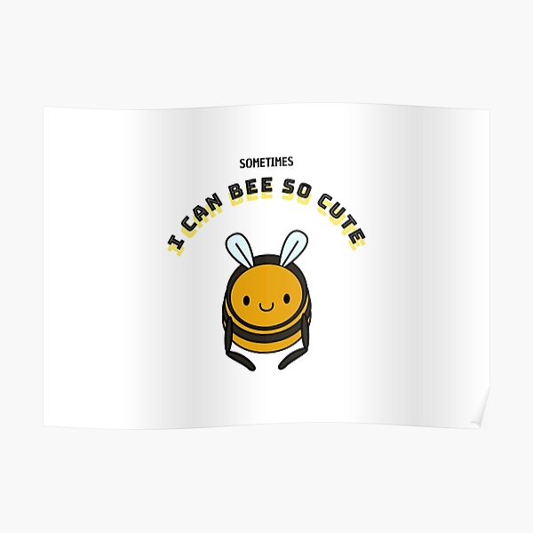 "i can bee so cute" Poster by PCW17 | Redbubble