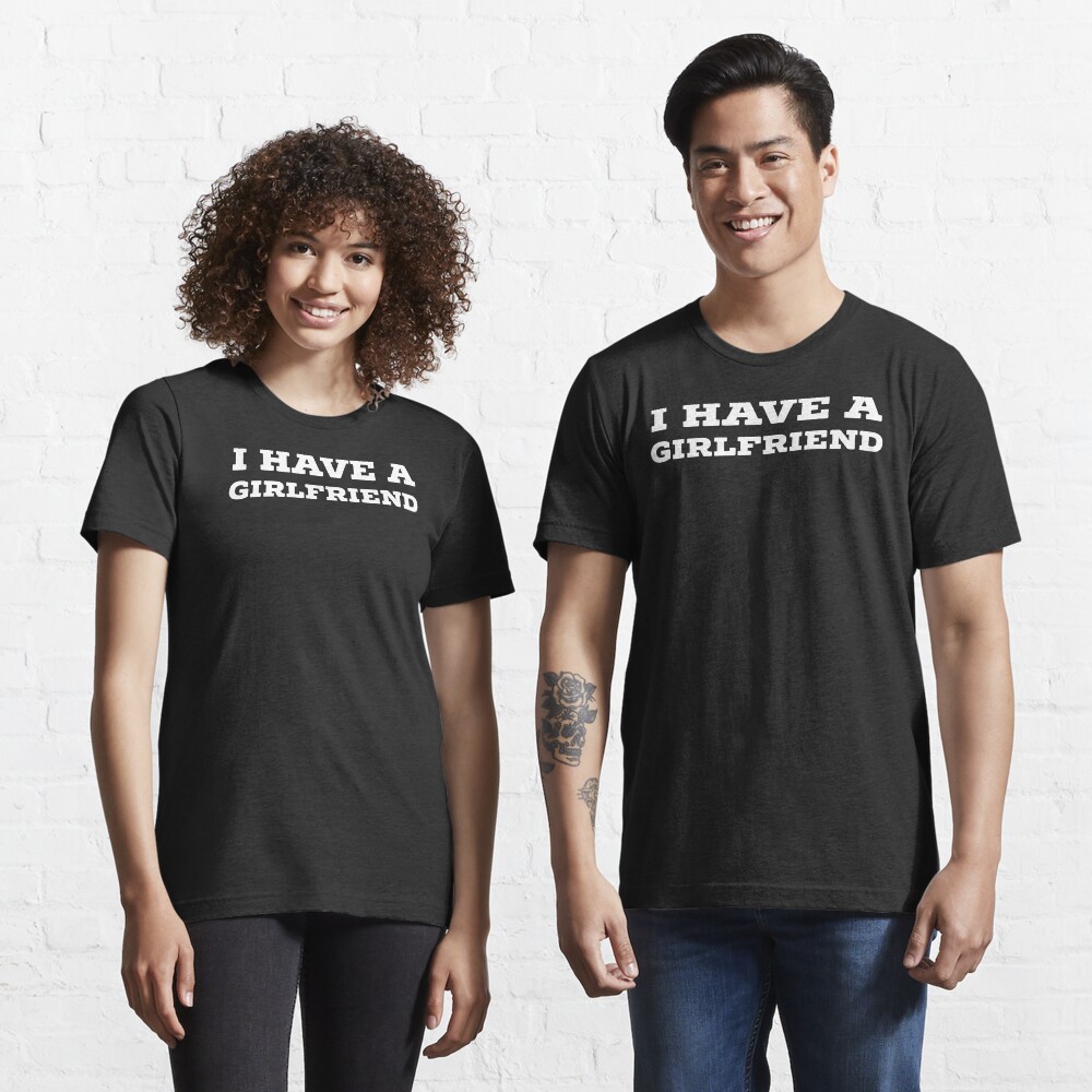 "i have a girlfriend" T-shirt for Sale by squirrel-family | Redbubble ...