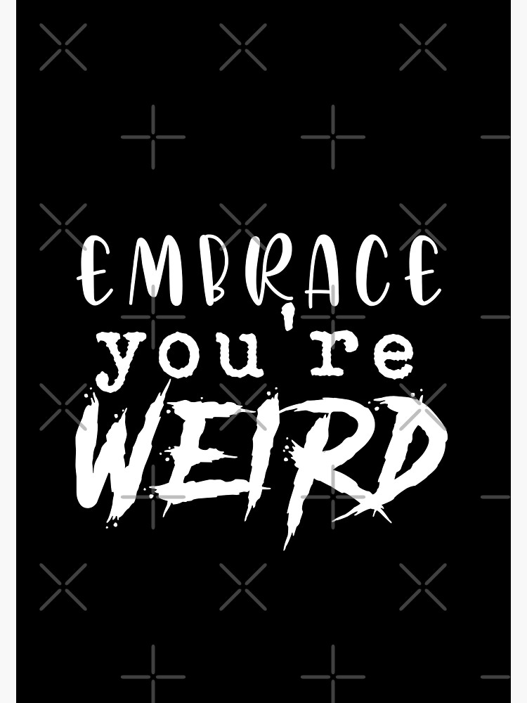 "Embrace You're Weird" Poster by rokojin | Redbubble