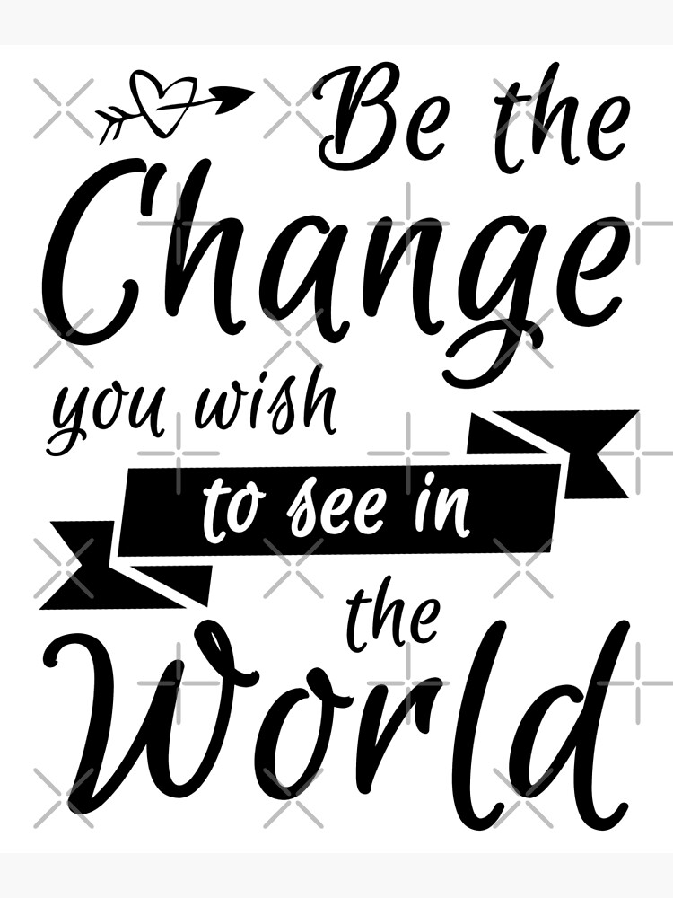 Póster «¡Sea el cambio que desea ver en el mundo!» de m1kels | Redbubble