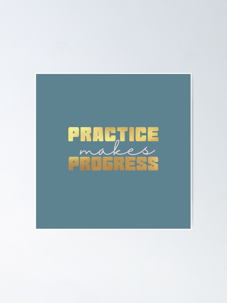 "Practice Makes Progress" Poster for Sale by Cheyritchie1717 | Redbubble
