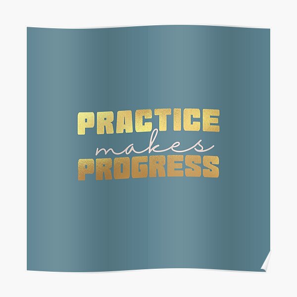 "Practice Makes Progress" Poster for Sale by Cheyritchie1717 | Redbubble