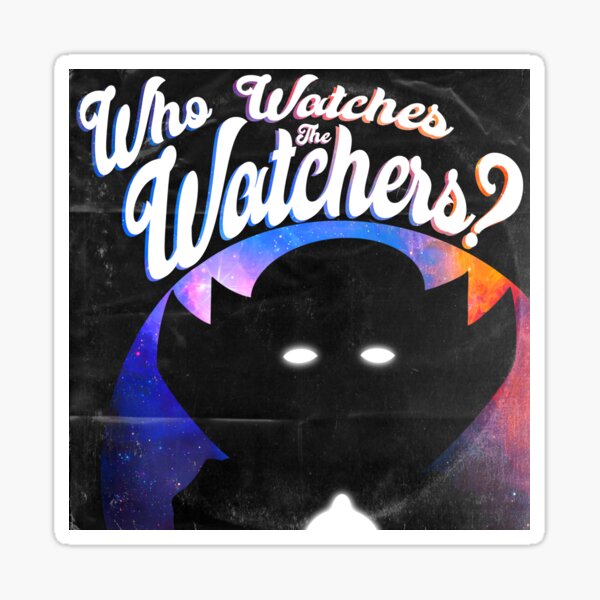"Who Watches the Watchers?" Sticker by Hello-Is-Real | Redbubble