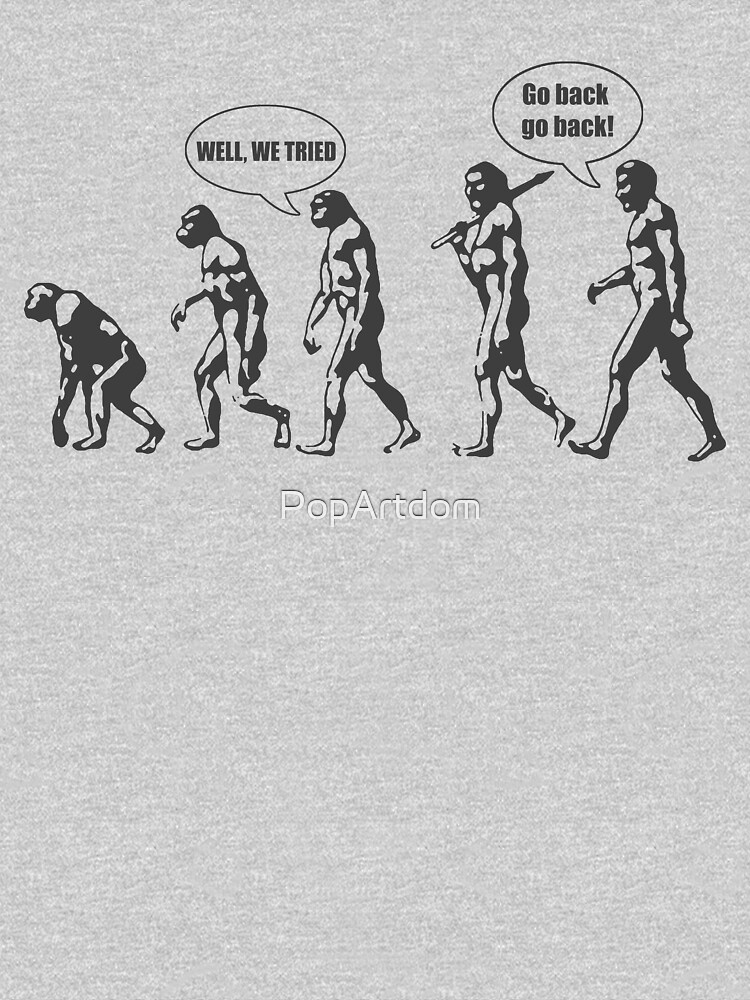 "Go back...We tried...Evolution of Man Parody" Pullover Hoodie by ...