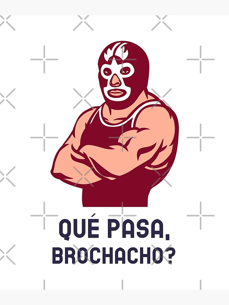 "Qué Pasa, Brochacho?" Poster by Duellator | Redbubble