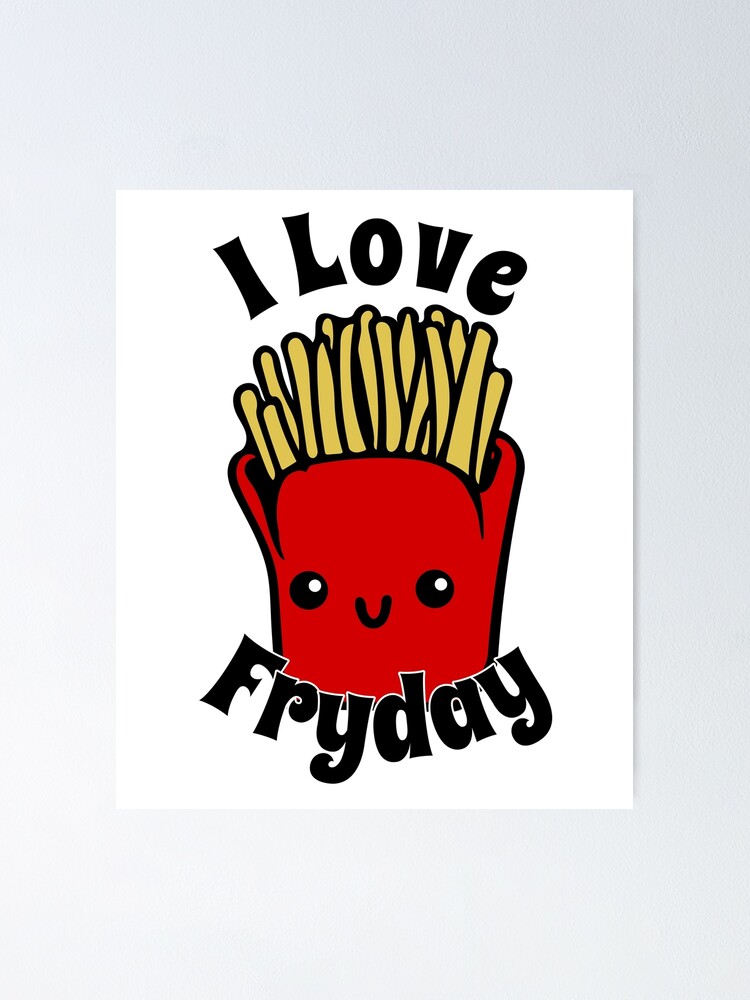 "I Love Fryday French Fry Pun" Poster by TheButtonCrew | Redbubble