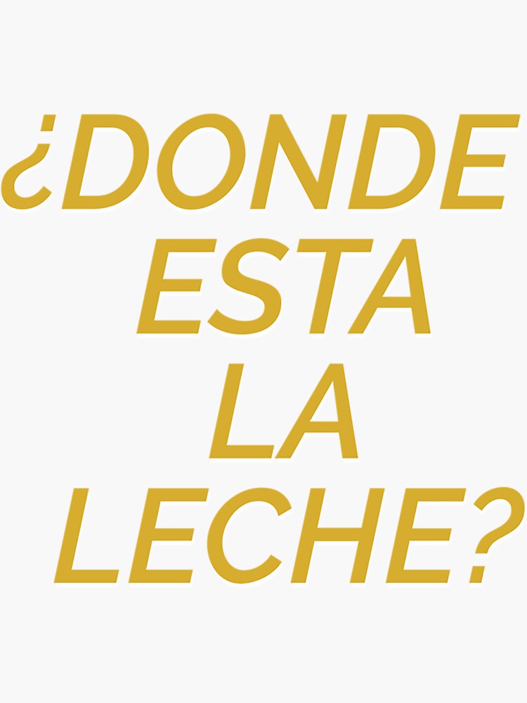 Donde Esta La Leche Sticker For Sale By UbnaxxClegg70 Redbubble donde-esta-la-leche-sticker-for-sale-by-ubnaxxclegg70-redbubble