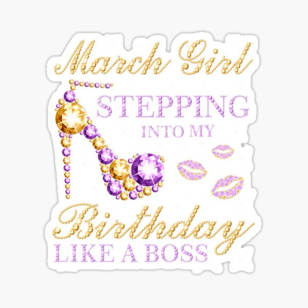 "Stepping Into My March Birthday Like A Boss 2" Sticker for Sale by ...