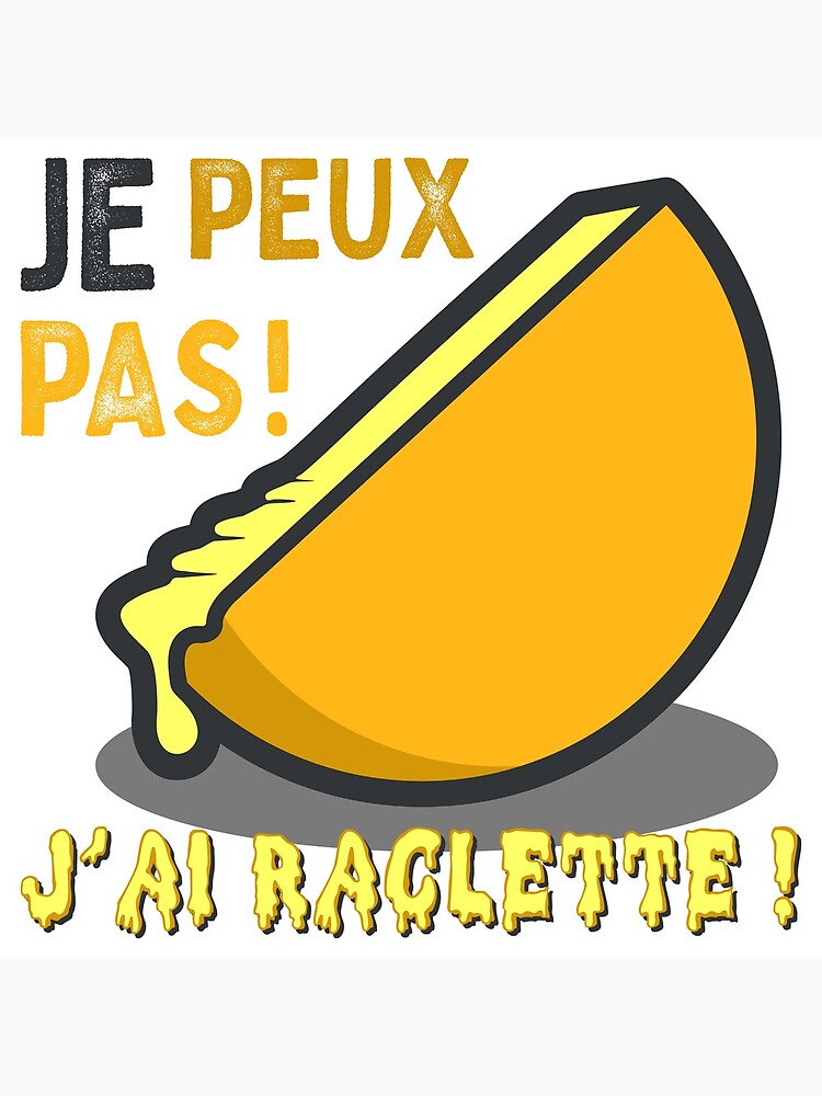 I CAN NOT ! I have raclette! Premium Matte Vertical Poster sold by ...