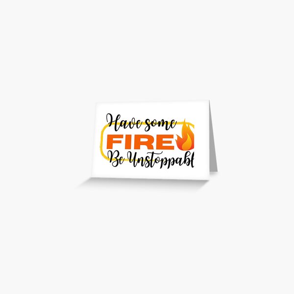 "Have Some Fire / Be Unstoppable / Medical Quotes" Greeting Card for ...