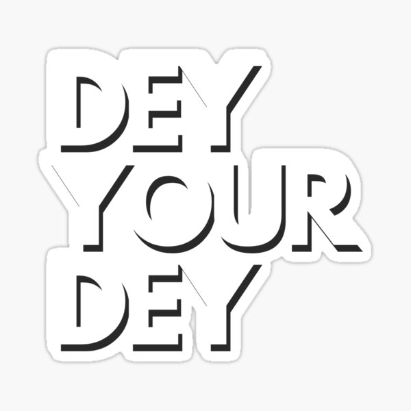 "Dey your Dey" Sticker for Sale by TheS3nate | Redbubble