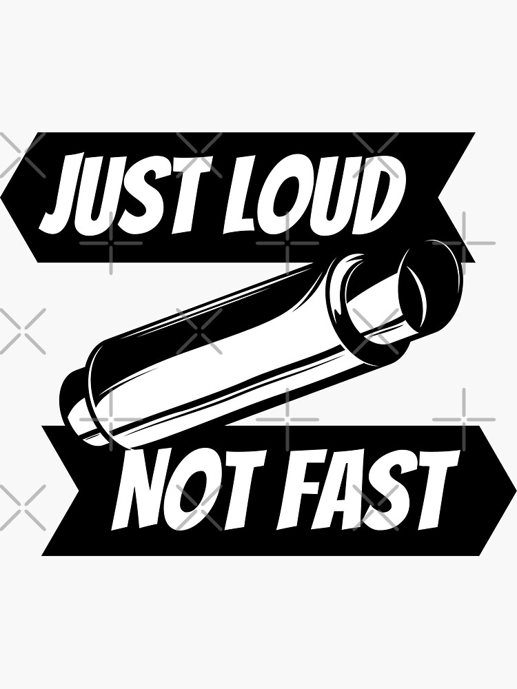 "Just Loud Not Fast - Funny Car Enthusiast " Sticker for Sale by Dailey ...