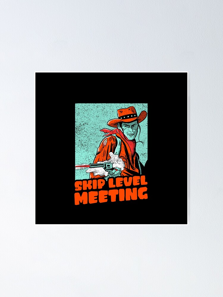 "Skip Level Meeting" Poster for Sale by SuperiorPrints | Redbubble