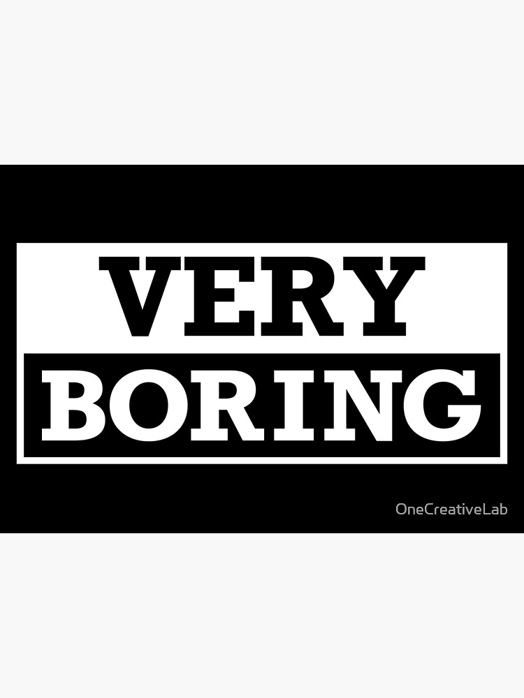 "Very boring" Poster for Sale by OneCreativeLab | Redbubble